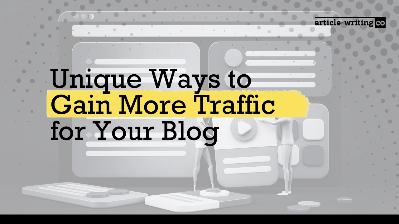 Unique Ways to Gain More Traffic for Your Blog - Article-Writing.Co Unique Ways to Gain More Traffic for Your Blog - Article-Writing.Co